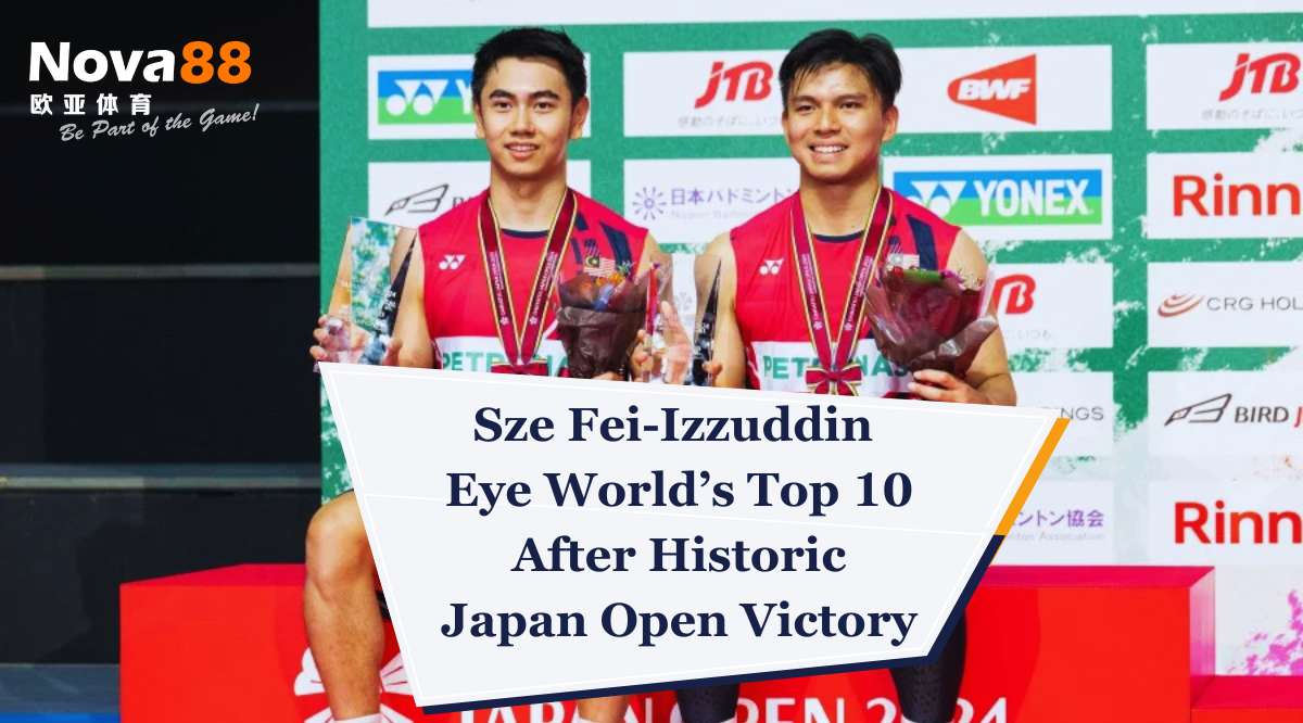 Sze Fei-Izzuddin Eye World’s Top 10 After Historic Japan Open Victory ...